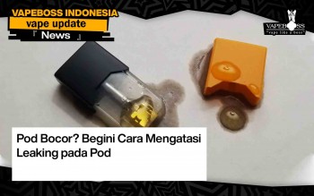 Pod Bocor? Begini Cara Mengatasi Leaking pada Pod » Vapeboss Indonesia