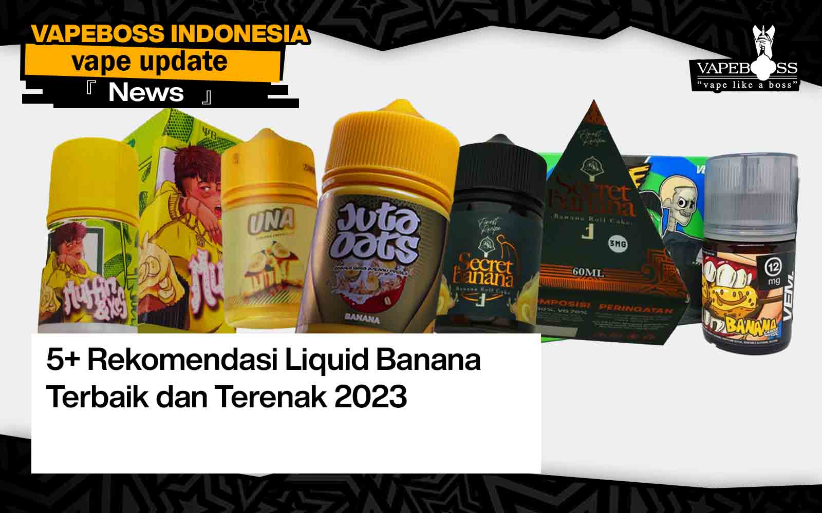 7+ Rekomendasi Liquid Banana Terbaik dan Terenak 2025 » Vapeboss Indonesia